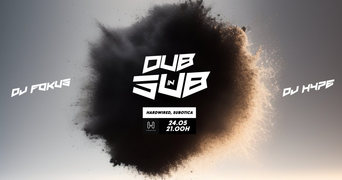 DUB IN SUB @HARDWIRED - Subotica - Muzika i koncerti | 24.05.2025 ...