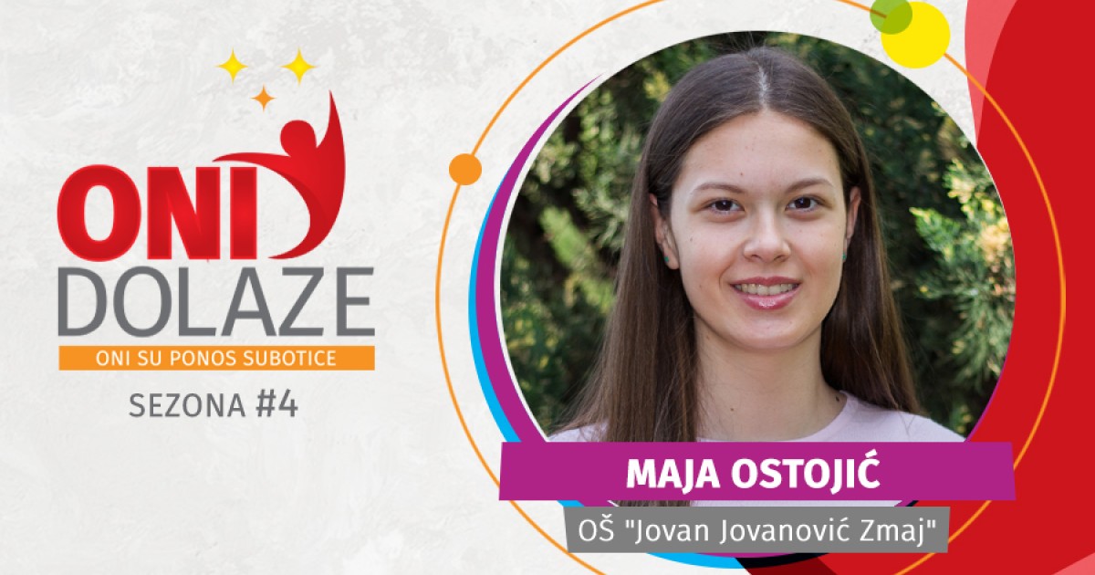 Oni dolaze: Maja Ostojić, maturantkinja OŠ "Jovan Jovanović Zmaj" i ...