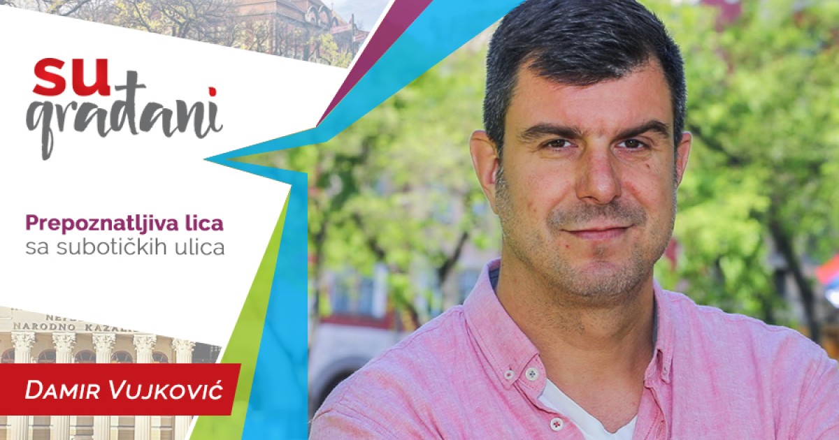 SUgrađani: Damir Vujković - "Da me pitaju u kom vremenu bi živeo, rekao ...