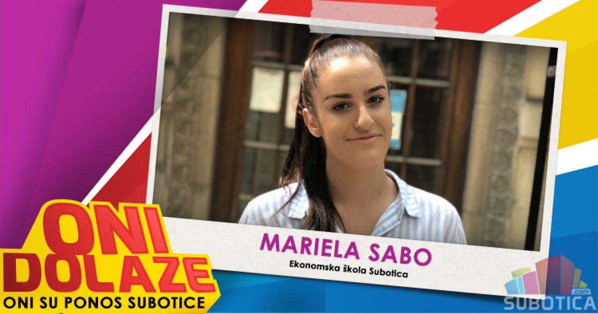 Oni dolaze: Mariela Sabo, maturant Ekonomske škole "Bosa Milićević ...