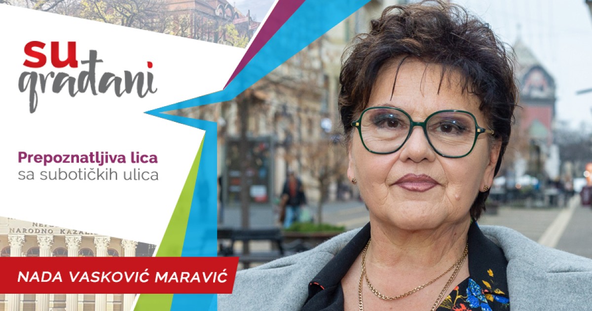 SUgrađani: Nada Vasković Maravić - "Čoveka treba gledati i - slušati ...
