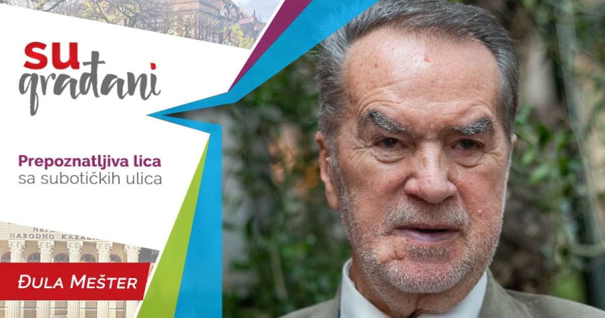 SUgrađani: Đula Mešter - "Izabrao sam partiju nauke, ne politike ...