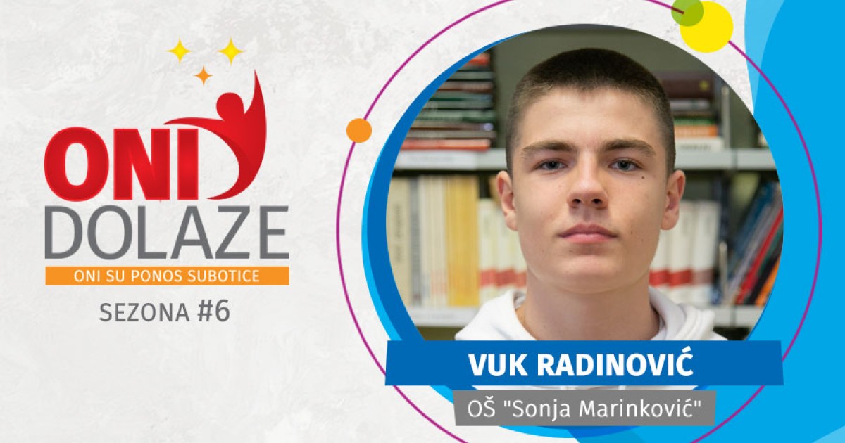 Oni dolaze: Vuk Radinović, đak generacije OŠ “Sonja Marinković ...