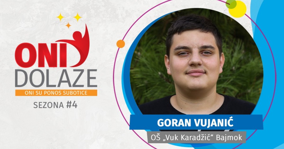 Oni dolaze: Goran Vujanić, đak generacije OŠ „Vuk Karadžić“ Bajmok ...