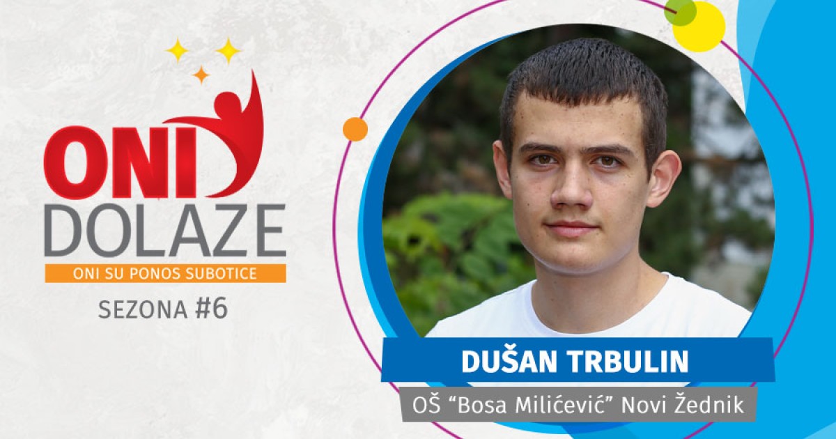 Oni dolaze: Dušan Trbulin, đak generacije OŠ „Bosa Milićević“ u Novom ...